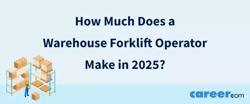 How Much Does a Warehouse Forklift Operator Make in 2025? | Career.com